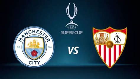 Manchester City vs Sevilla EN VIVO Hora Canal Dónde ver Supercopa de