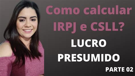 Como calcular IRPJ e CSLL Lucro Presumido Prática Parte 02 YouTube