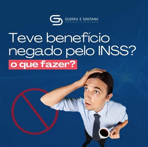 Teve Benef Cio Negado Pelo Inss Saiba O Que Fazer Guirra E Santana