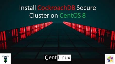 How To Install CockroachDB Cluster On CentOS 8 CentLinux