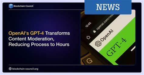 OpenAI S GPT 4 Transforms Content Moderation Reducing Process To Hours