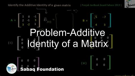 problem 1 additive identity of a matrix math lecture sabaq pk youtube
