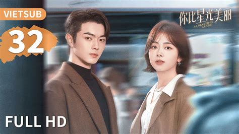 VIETSUB Em Đẹp Hơn Ánh Sao Tập 32 Đàm Tùng Vận Hứa Khải Ổ Mọt