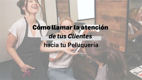 Cómo llamar la atención de tus clientes hacia tu peluquería Los 4