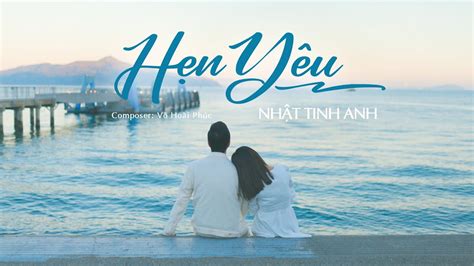 HẸN YÊU NHẬT TINH ANH Anh Nợ Em Một Câu Yêu Thương Cho Mai Này