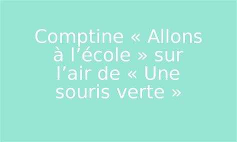 Comptine Allons à lécole sur lair de Une souris verte par