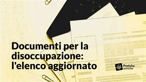 Documenti Per La Disoccupazione L Elenco Aggiornato