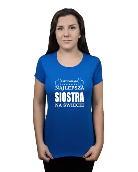 Koszulka z nadrukiem Tak Wygląda Najlepsza Siostra Na Świecie