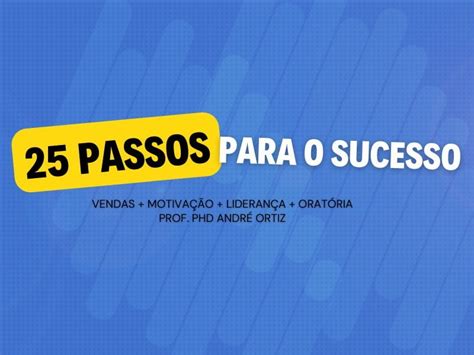 25 Passos para o Sucesso André Ortiz