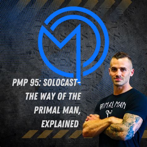 Solocast The Way Of The Primal Man Explained Pmp Primal Man