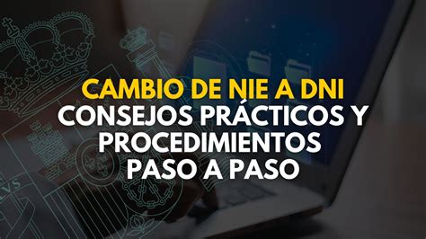 Consejos prácticos para el cambio de NIE a DNI en documentos