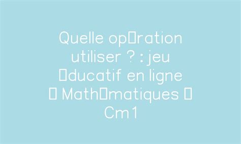 Quelle opération utiliser exercice gratuit en ligne Mathématiques