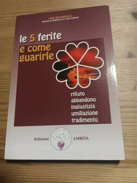 LE 5 FERITE E COME GUARIRLE Di LISE BOURBEAU Ed AMRITA EUR 7 00