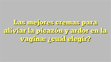 Las mejores cremas para aliviar la picazón y ardor en la vagina cuál