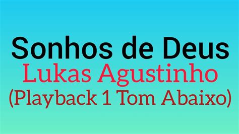 Sonhos De Deus Lukas Agustinho 1 Tom Abaixo Playback Letra