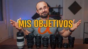 Descubre los mejores objetivos para tu cámara Sony Alpha guía completa