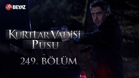 Kurtlar Vadisi Pusu 249 Bölüm Beyaz TV FULL HD YouTube