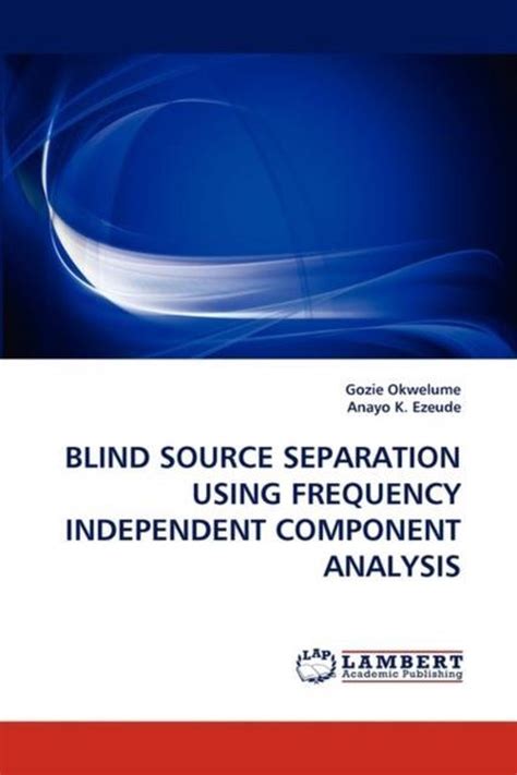 blind source separation using frequency independent component analysis 9783838338477