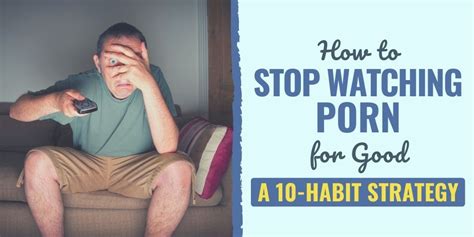 How To Stop Watching Porn For Good A 10 Habit Strategy
