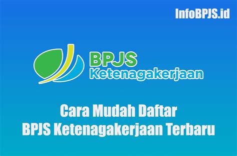 Cara Mudah Daftar BPJS Ketenagakerjaan Terbaru INFO BPJS