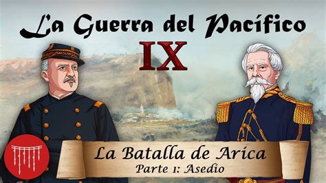 La Guerra Del Pac Fico Ep La Batalla De Arica Asedio Youtube
