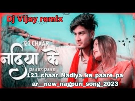 123 Chaar Nadiya Ke Paare Paar New Nagpuri Song Dj Vijay Remix Chas