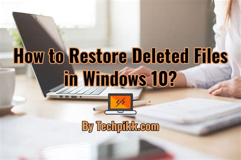 How To Restore Deleted Files In Your Windows 10