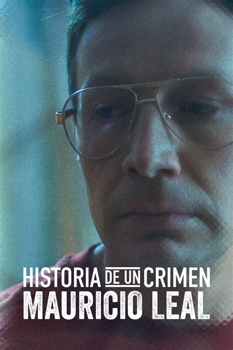 Ver Historia De Un Crimen Mauricio Leal Online Hd Cuevana