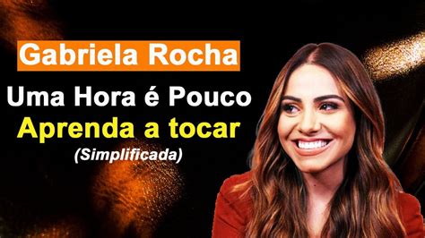 Uma Hora é Pouco Gabriela Rocha APRENDA A TOCAR NO VIOLÃO Toca