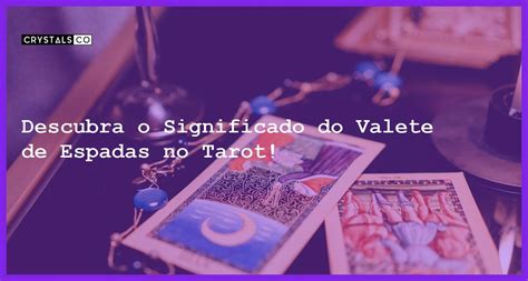Descubra O Significado Do Valete De Espadas No Tarot Blog CrystalsCo