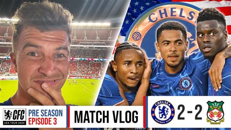 CHELSEA 2 2 WREXHAM VLOG CHELSEA PRE SEASON HIGHLIGHTS CHELSEA FC