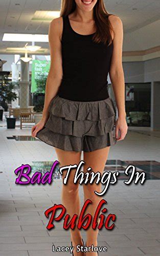 Bad Things In Public A Tale Of Exhibitionism And Humiliation By Lacey