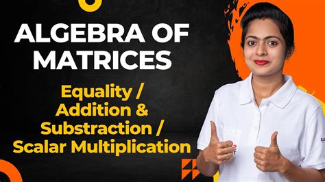 algebra of matrices equality addition and substraction scalar multiplication of matrices