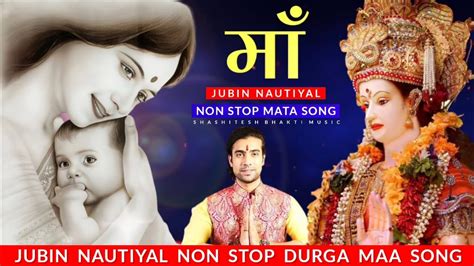 Jubin Nautiyal Non Stop Durga Maa Song Non Stop Mata Bhajan Maa
