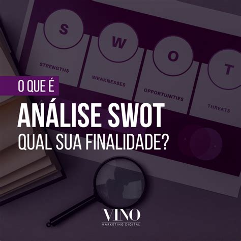 O Que An Lise Swot E Qual Sua Finalidade Vino Marketing Ag Ncia