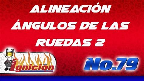 Alineaci N En Los Veh Culos Ngulos De Las Ruedas Segunda Parte Youtube