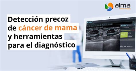 Detección precoz de cáncer de mama y herramientas de diagnóstico