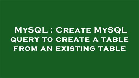 mysql create mysql query to create a table from an existing table youtube