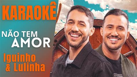 NÃO TEM AMOR IGUINHO E LULINHA KARAOKÊ PLAYBACK YouTube
