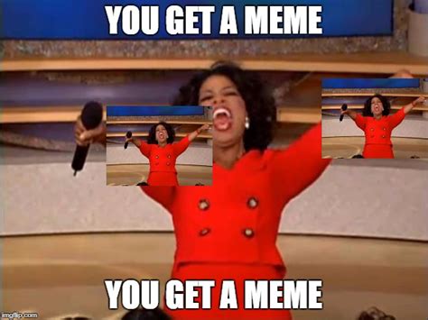 Oprah You Get A Meme Imgflip