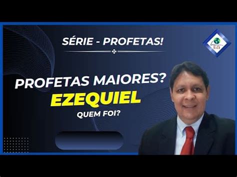Profetas Maiores Quem Foi O Profeta Ezequiel YouTube