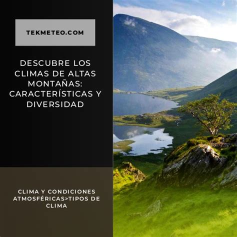 Descubre los climas de altas montañas características y diversidad