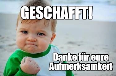 Meme Creator Funny Geschafft Danke F R Eure Aufmerksamkeit Meme