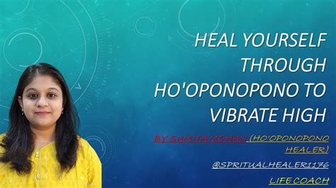 Heal Yourself Through Ho Oponopono To Vibrate High By Sumita Mohan Ho