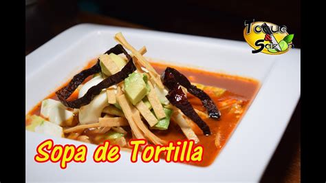 Sopa de tortilla Sopa Azteca paso a paso TOQUE Y SAZÓN YouTube