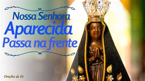 Nossa Senhora Aparecida passa na frente Oração poderosa YouTube