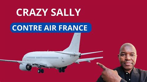 Pourquoi Crazy Sally porte plainte contre l hôtesse d Air France