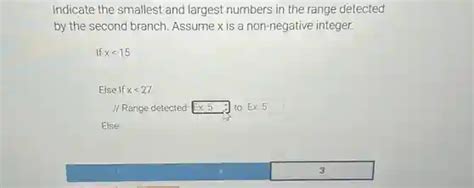indicate the smallest largest numbers in the range detected the second branch assume x is non