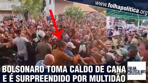 Bolsonaro Toma Caldo De Cana E Surpreendido Por Multid O Ao Sair Da
