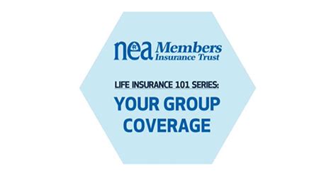 Life Insurance 101 Series Your Group Coverage NEA Member Benefits